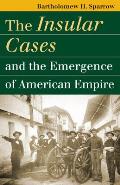 The Insular Cases and the Emergence of American Empire: (Landmark Law ...