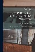 David Copperfield, a Reading, in Five Chapters; Reprinted From the ...