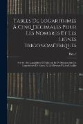 Tables De Logarithmes ? Cinq D?cimales Pour Les Nombres Et Les Lignes ...