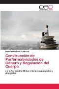 Construcci?n de Performatividades de G?nero y Regulaci?n del Cuerpo: Paulo Andr?s Freire ...