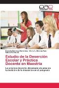 Estudio de la Deserci?n Escolar y Pr?ctica Docente en Maestr?a: Marcela Barreras Hern?ndez and ...