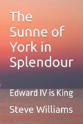 The Sunne of York in Splendour: Edward IV is King: Steve Williams ...