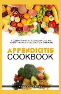 Appendicitis Cookbook: A Collection of 75+ Recipes Natural and Healthy Recipes to Relieve your ...